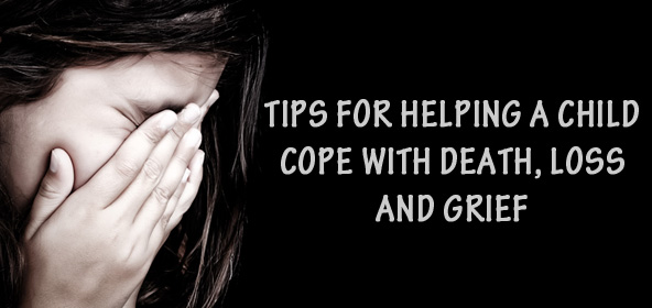 Tips For Helping A Child Cope With Death, Loss And Grief